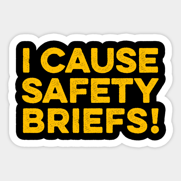 Funny Warning - I Cause Safety Briefs - Warning Sign - Sticker | TeePublic